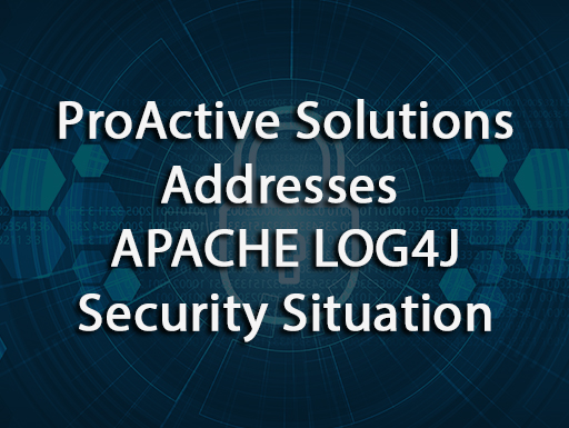 ProActive Solutions Addresses Apache log4j Security Situation